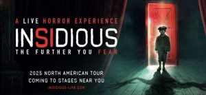 INSIDIOUS: THE FURTHER YOU FEAR Immersive Theatrical Horror Experience ...