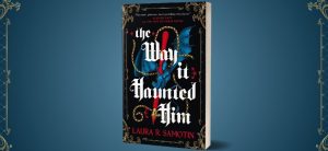 “It’s Real. You’ll See.” — Exclusive Cover Reveal of Laura R. Samotin's THE WAY IT HAUNTED HIM ...